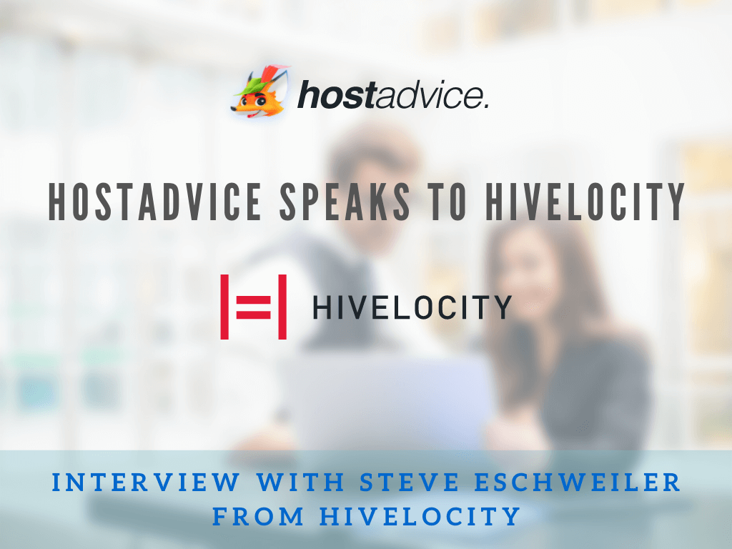 HostAdvice Speaks to Steve Eschweiler of Hivelocity