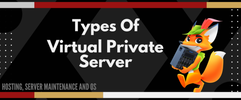 Types of VPS: Hosting, Server Maintenance and OS