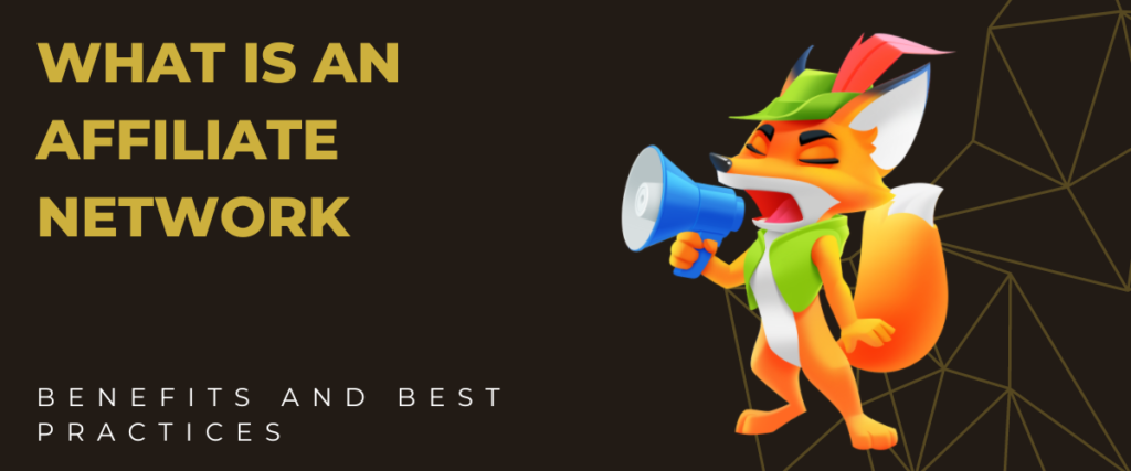 What is an Affiliate Marketing Network: Benefits and Best Practices