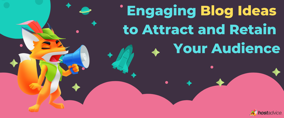 Engaging Blog Ideas to Attract and Retain Your Audience