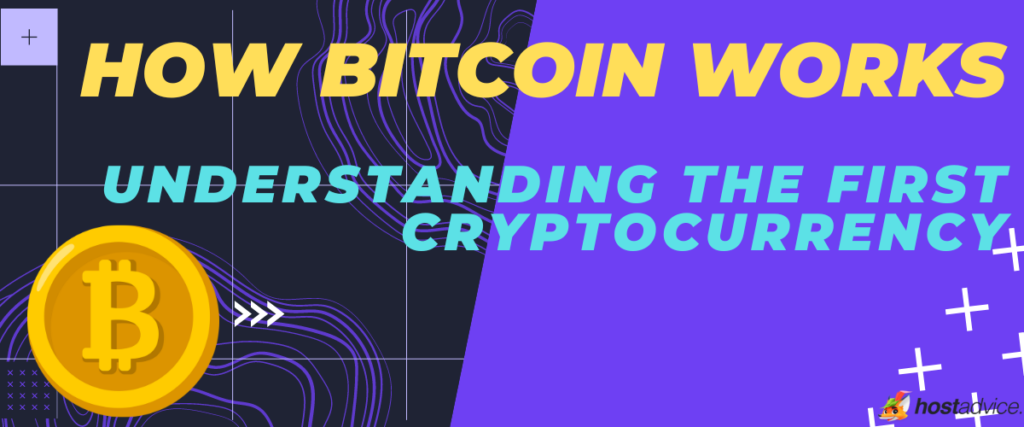 How Bitcoin Works: Understanding The First Cryptocurrency