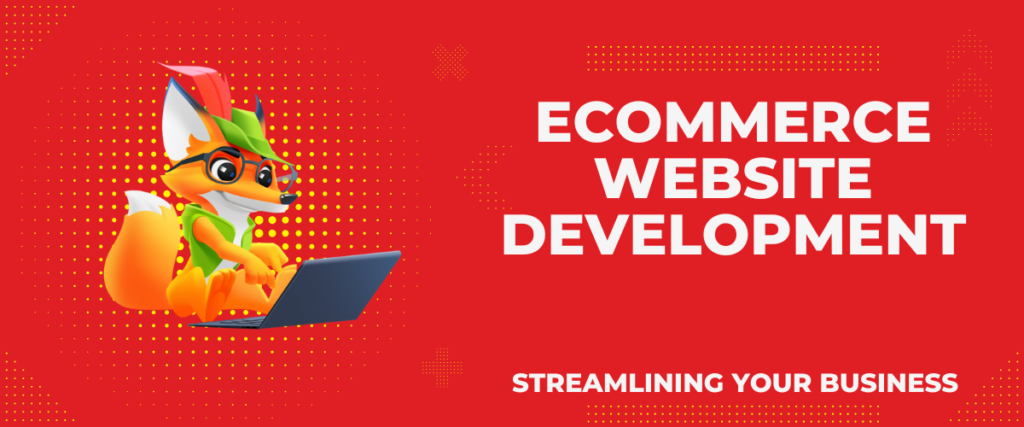eCommerce Website Development: Streamlining Your Business