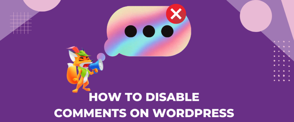 How To Disable Comments On Wordpress: A Step-By-Step Guide