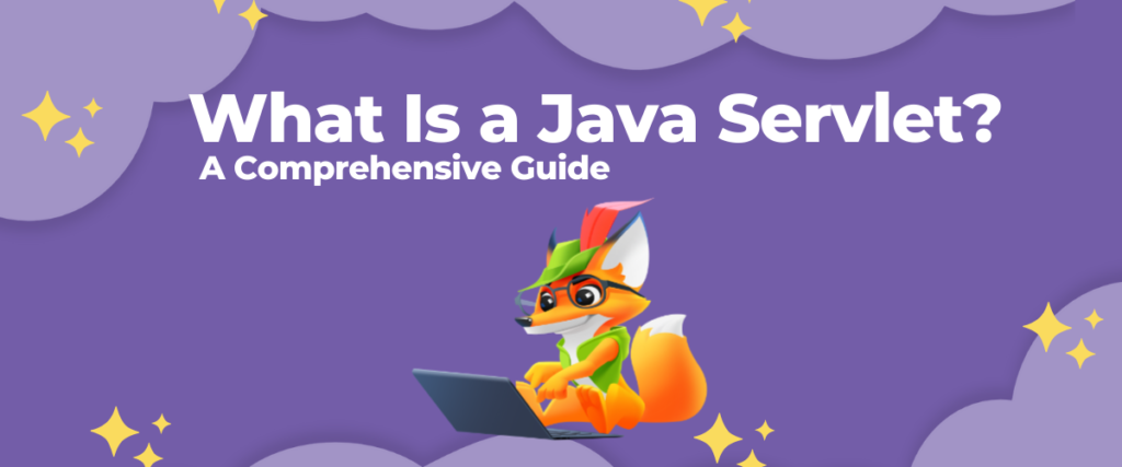 What Is A Java Servlet A Comprehensive Guide
