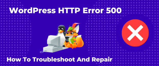 WordPress HTTP Error 500: Common Causes And Fixes
