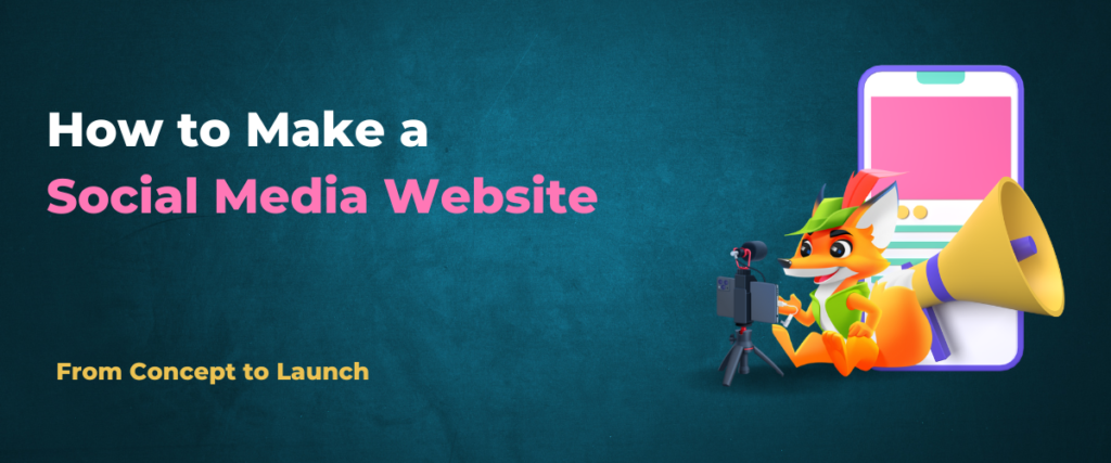 How to Make a Social Media Website: A Complete Guide