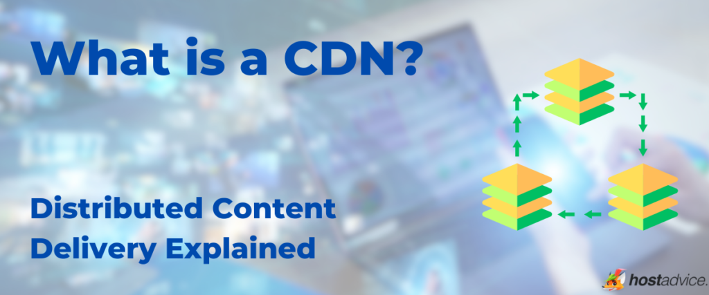 What Is a CDN? Unlocking the Power of Distributed Content