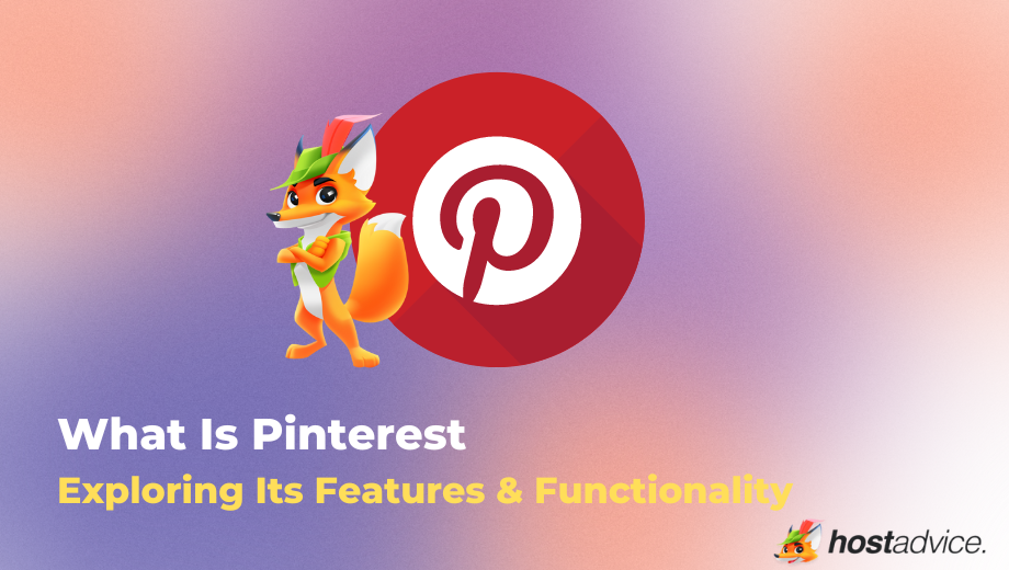 What Is Pinterest: Discovering Its Features, Functionality, and More