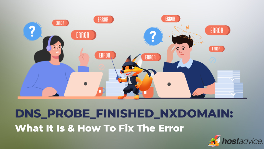 DNS_PROBE_FINISHED_NXDOMAIN: What It Is & How To Fix The Error