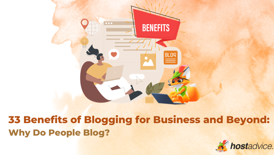 33 Benefits of Blogging for Business & Beyond: Why Blog?