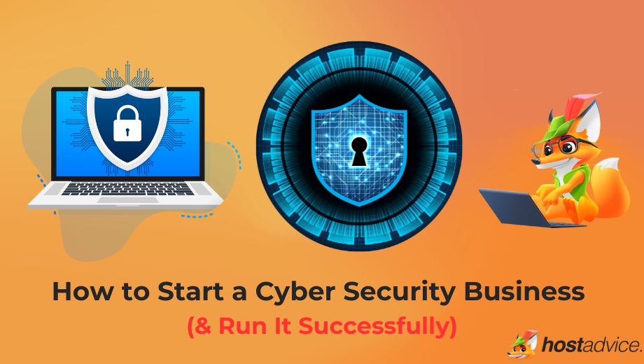 How to Start a Cyber Security Business (& Run It Successfully)