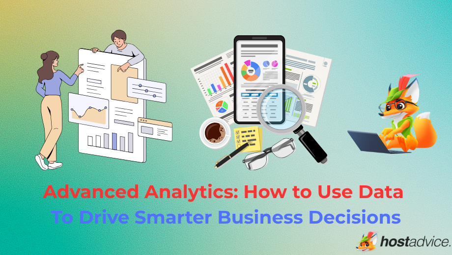 Advanced Analytics: How to Turn Data Into Smarter Decisions