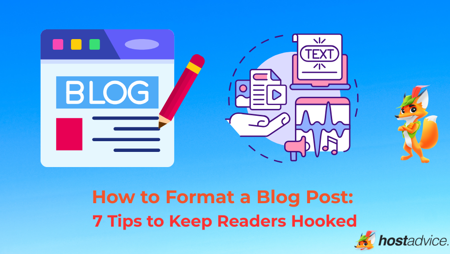 How to Format a Blog Post: 7 Tips to Keep Readers Hooked